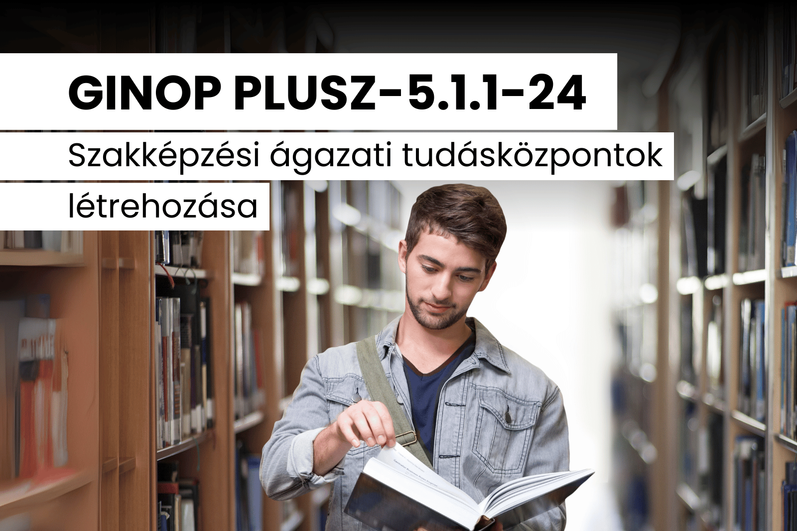 GINOP Plusz-5.1.1-24 | Szakképzési ágazati tudásközpontok létrehozása